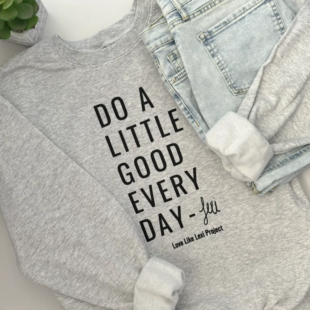 Do A Little Good Every Day - Pullover | Love Like Lexi